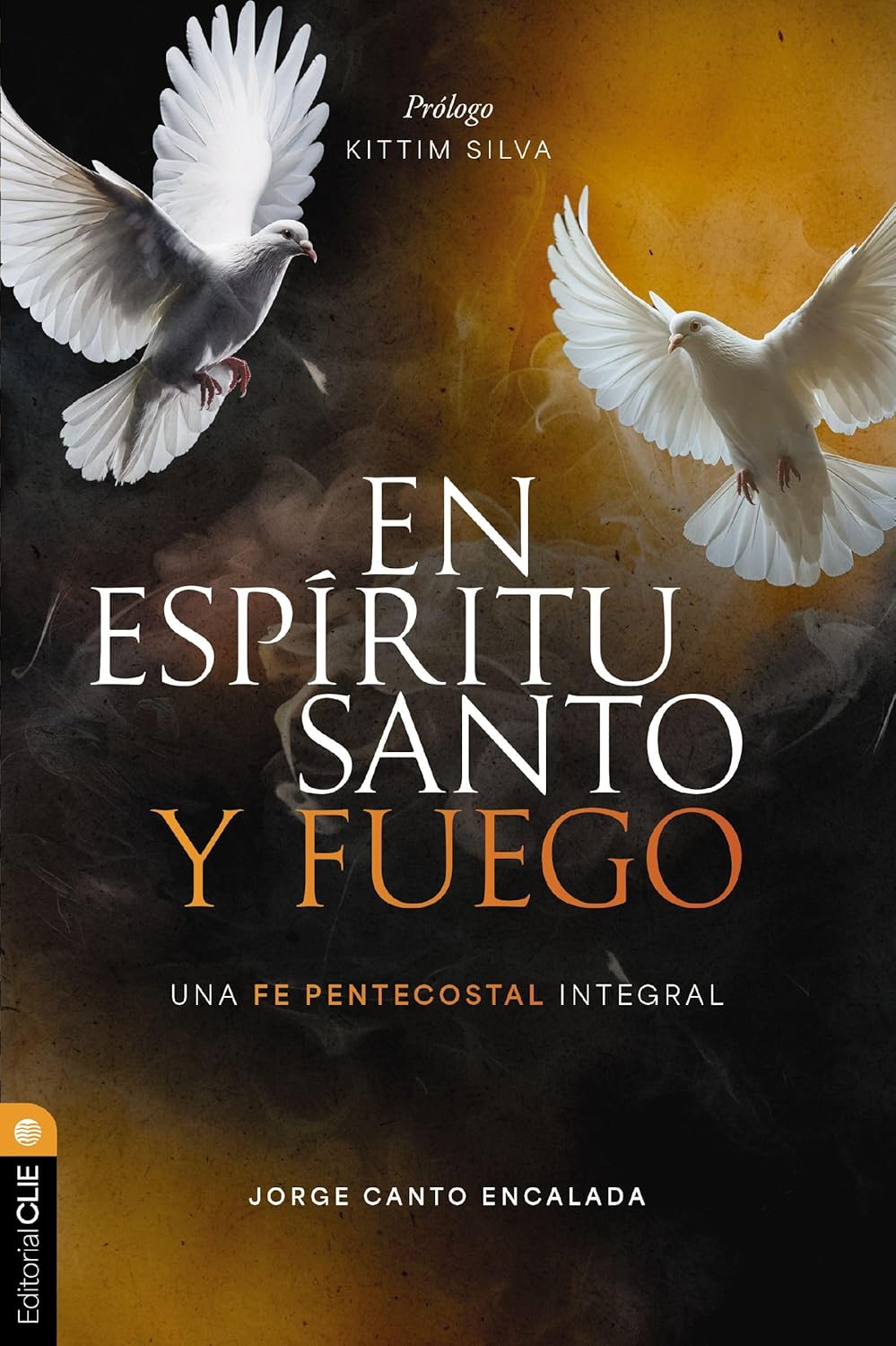 En Espíritu Santo y Fuego: Una fe pentecostal integral (9788419779564): Jorge David Canto ...