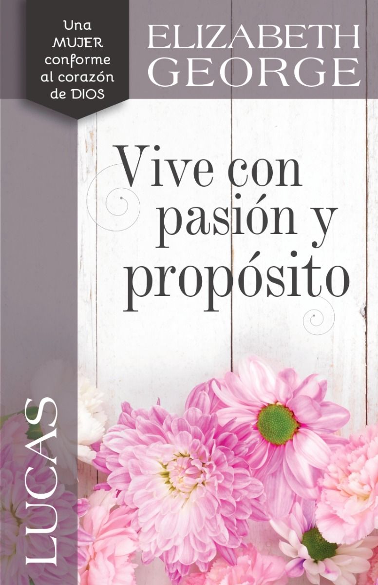 Lucas: Vive con Pasión y Propósito: Mujer conforme al corazón de Dios (9780825455926): Elizabeth ...